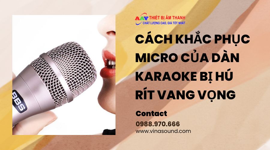 Cách khắc phục micro của dàn karaoke bị hú rít vang vọng